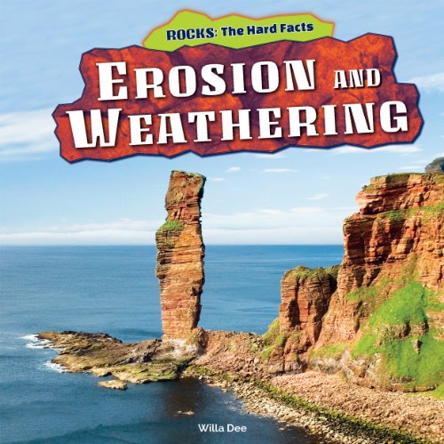 Erosion and Weathering (Rocks: The Hard Facts) by Willa Dee | Goodreads