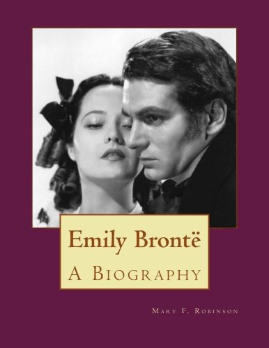 Emily Bronte: A Biography by Mary F. Robinson | Goodreads