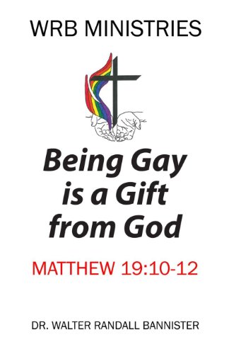 Being Gay Is A Gift From God by Walter Randall Bannister | Goodreads