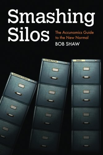 Smashing Silos: The Accunomics Guide to the New Normal by Bob Shaw ...