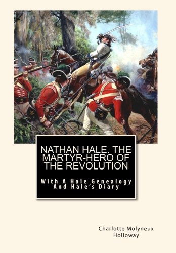 Nathan Hale. The Martyr-Hero of The Revolution: With A Hale Genealogy ...