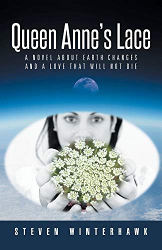 Queen Anne's Lace: A Novel about Earth Changes and a Love that Will Not ...
