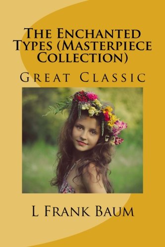 The Enchanted Types (Masterpiece Collection): Great Classic by L. Frank ...