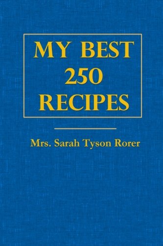 My Best 250 Recipes by Sarah Tyson Heston Rorer | Goodreads
