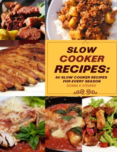 Slow Cooker Recipes: 50 Slow Cooker Recipe for Every Season by Donna K ...