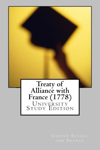 Treaty of Alliance with France (1778): University Study Edition by ...