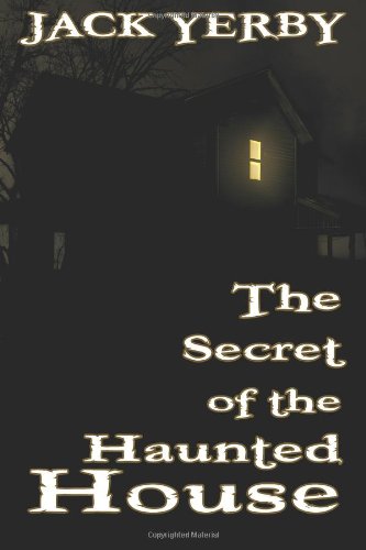 The Secret of the Haunted House by Jack Yerby | Goodreads