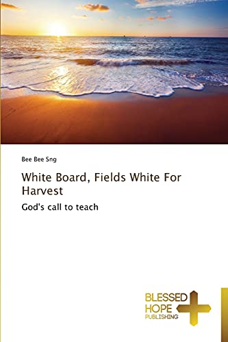 White Board, Fields White For Harvest: God's call to teach by Bee Bee ...