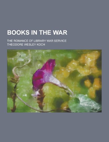 Books in the War: The Romance of Library War Service by Theodore Wesley ...