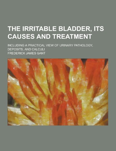 The Irritable Bladder, Its Causes and Treatment; Including a Practical ...
