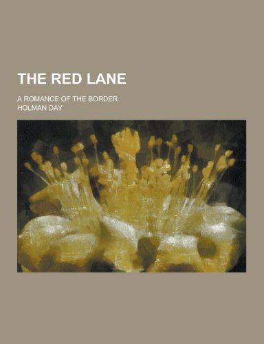 The Red Lane; A Romance of the Border by Holman Francis Day | Goodreads