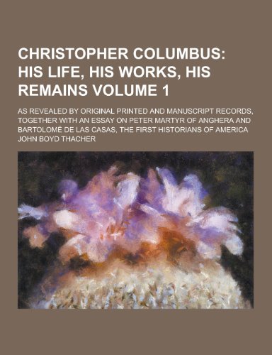 Christopher Columbus; as revealed by original printed and manuscript ...