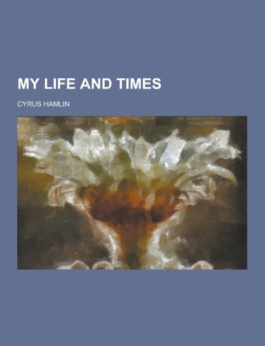 My Life and Times by Cyrus Hamlin | Goodreads