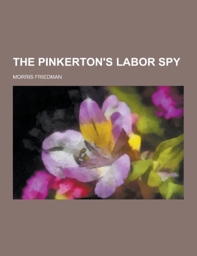 The Pinkerton's Labor Spy by Morris Friedman | Goodreads