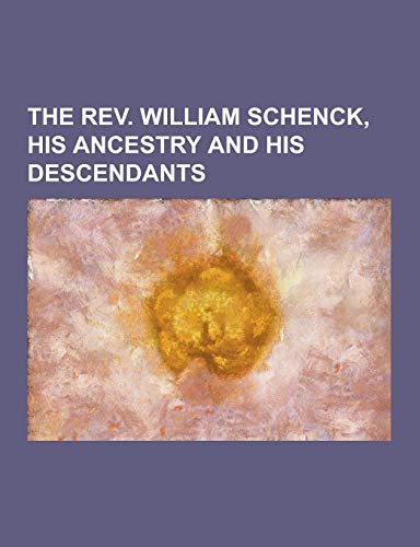 The REV. William Schenck, His Ancestry and His Descendants by Anonymous ...