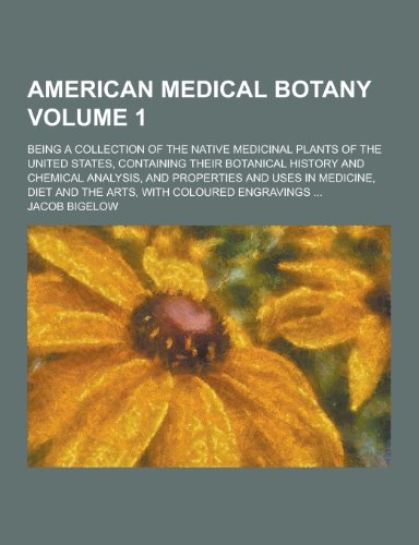 American Medical Botany; Being a Collection of the Native Medicinal ...