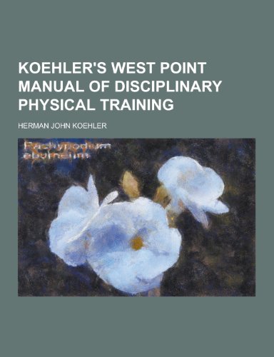 Koehler's West Point Manual of Disciplinary Physical Training by Herman ...