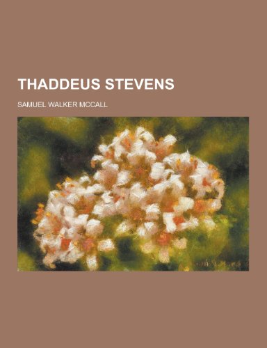 Thaddeus Stevens by Samuel Walker McCall | Goodreads