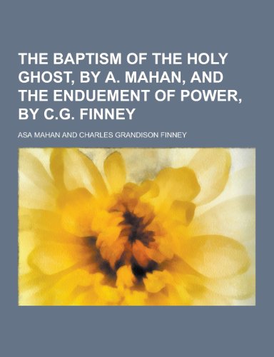 The Baptism of the Holy Ghost, by A. Mahan, and the Enduement of Power ...