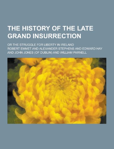 The History of the Late Grand Insurrection; Or the Struggle for Liberty ...