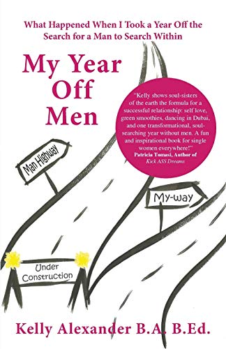 My Year Off Men: What Happened When I Took a Year Off the Search for a ...