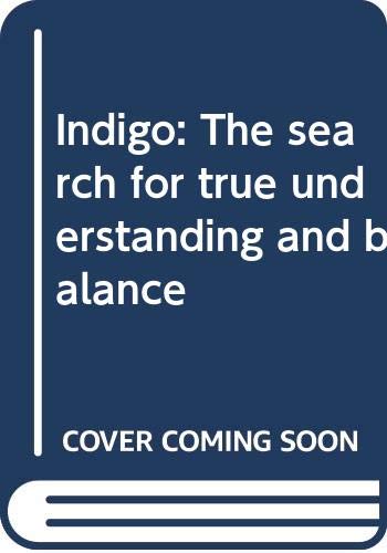 Indigo: The search for true understanding and balance by Ceanne DeRohan ...