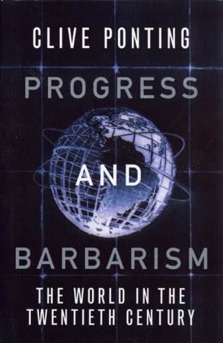 Progress and Barbarism: The World in the Twentieth Century by Clive ...