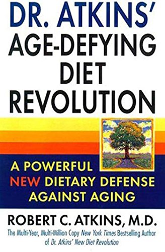 Dr. Atkins' Age-Defying Diet Revolution: A Powerful New Dietary Defense ...