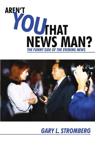 Aren't You That News Man?: The Funny Side of the Evening News by Gary ...