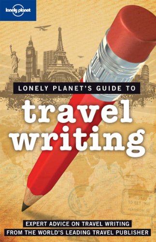 Lonely Planet's Guide to Travel Writing by Lonely Planet | Goodreads