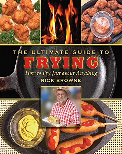 The Ultimate Guide to Frying: How to Fry Just about Anything by Rick ...