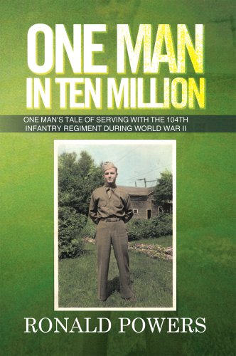 One Man In Ten Million: One Man's Tale of Serving with the 104th ...