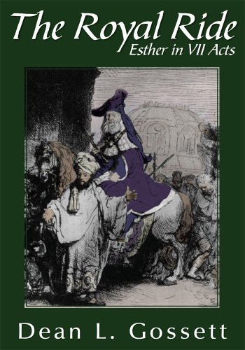 The Royal Ride:Esther in VII Acts by DEAN L. GOSSETT | Goodreads