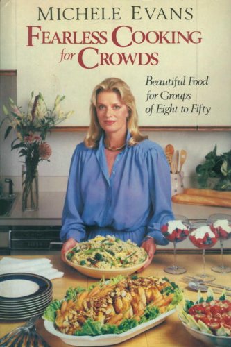 Fearless Cooking for Crowds: Beautiful Food for Groups of Eight to Fifty: A Cookbook by Michele ...