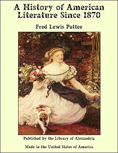 A History of American Literature Since 1870 by Fred Lewis Pattee ...