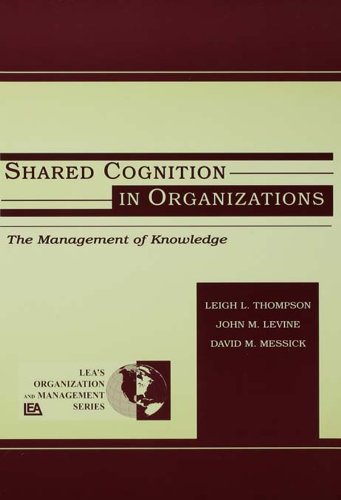 Shared Cognition in Organizations: The Management of Knowledge by Leigh ...