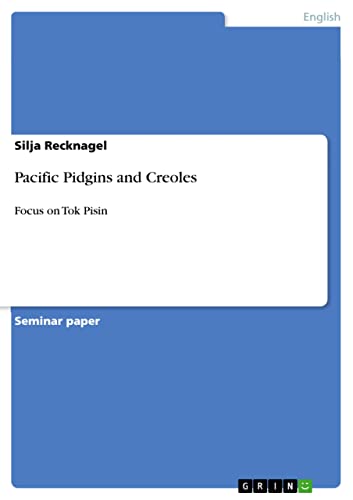 Pacific Pidgins and Creoles: Focus on Tok Pisin by Silja Recknagel ...