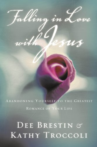 Falling in Love with Jesus: Abandoning Yourself to the Greatest Romance ...