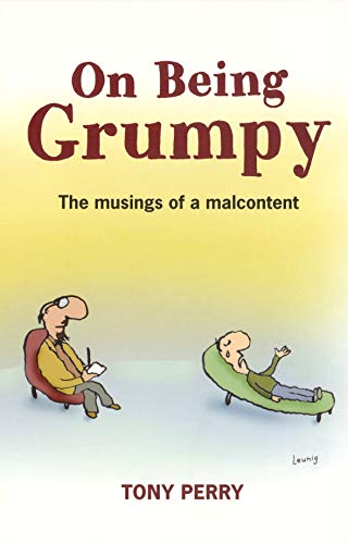 On Being Grumpy: Musing of a Malcontent by Tony Perry | Goodreads