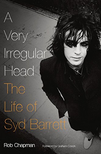 A Very Irregular Head: The Life of Syd Barrett by Rob Chapman | Goodreads
