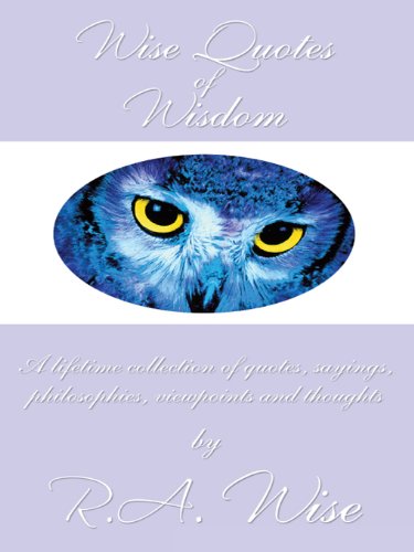 Wise Quotes of Wisdom:A lifetime collection of quotes, sayings ...