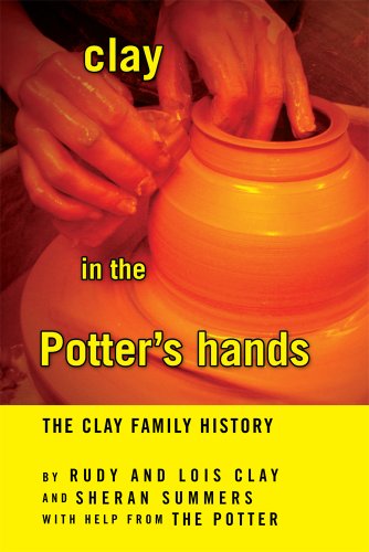 clay in the Potter's hands : The Clay Family History by Rudy Clay ...