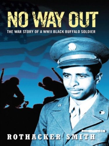 No Way Out: The War Story Of A WWII Black Buffalo Soldier by Rothacker ...