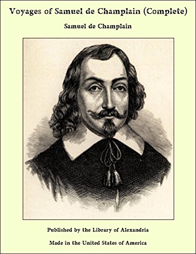 Voyages of Samuel De Champlain (Complete) by Samuel de Champlain ...