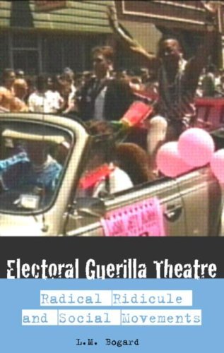 Electoral Guerrilla Theatre: Radical Ridicule and Social Movements by L ...
