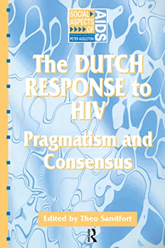 The Dutch Response To HIV: Pragmatism and Consensus by Theo Sandfort ...