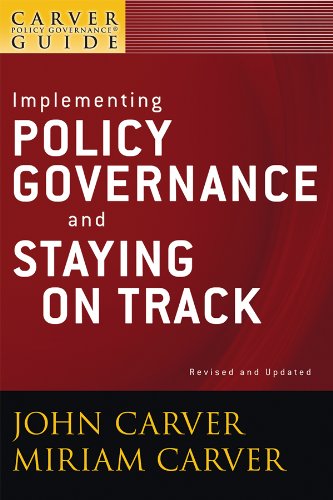A Carver Policy Governance Guide, Implementing Policy Governance and ...