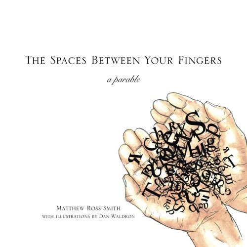 The Spaces Between Your Fingers: a parable by Matthew Ross Smith ...