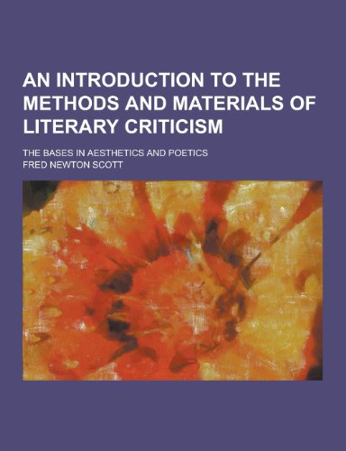 An Introduction to the Methods and Materials of Literary Criticism; The ...