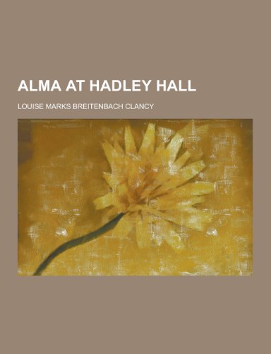Alma at Hadley Hall by Louise Marks Breitenbach Clancy | Goodreads